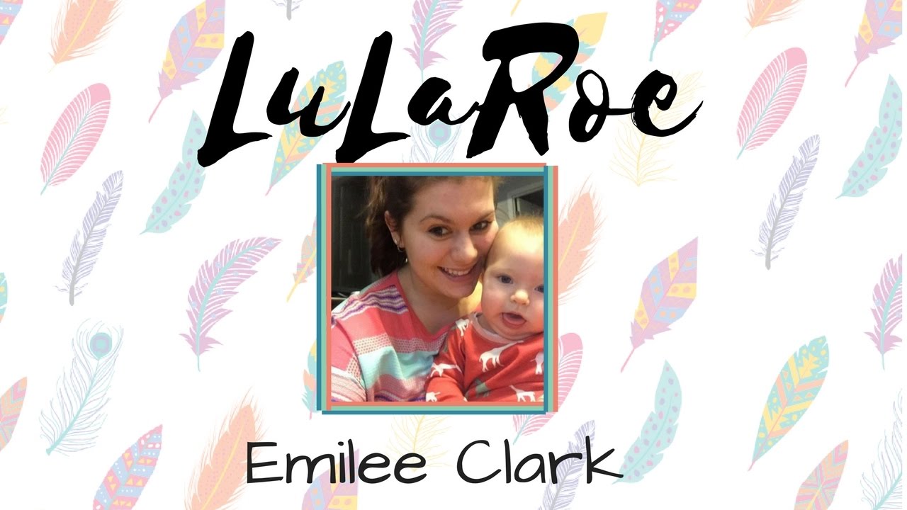 LuLaRoe Emilee Clark-My Why - YouTube