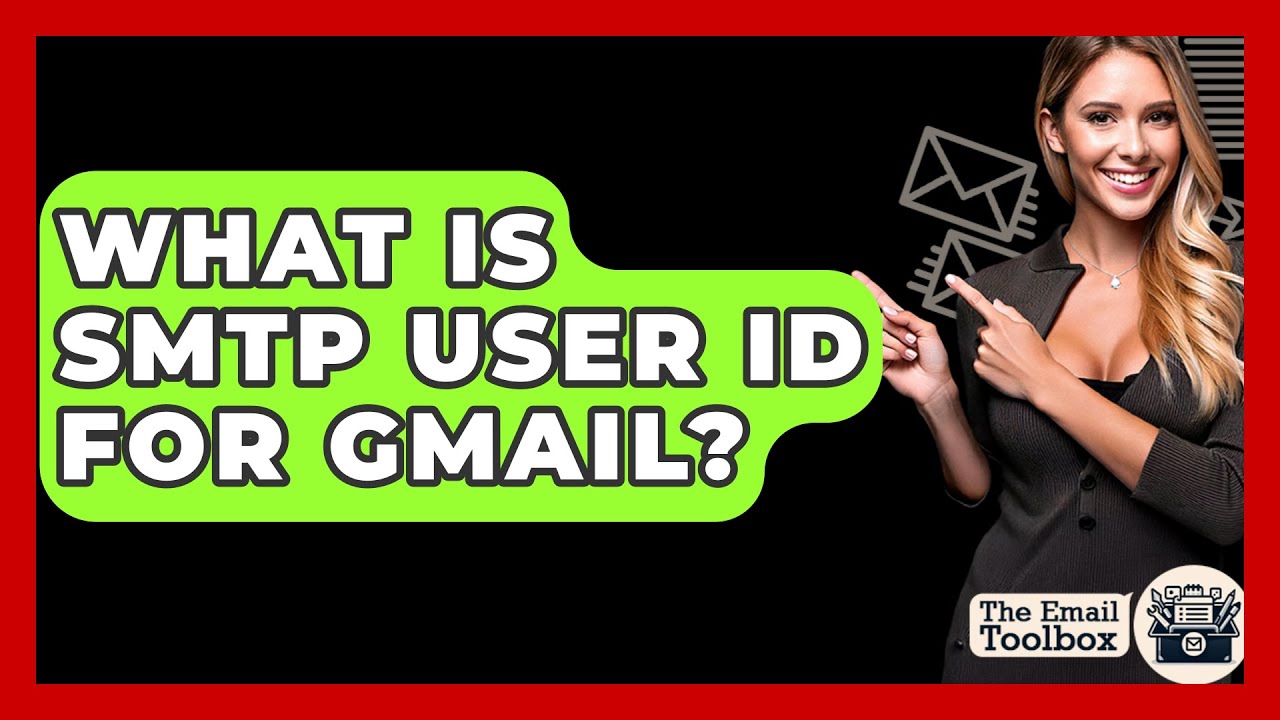 What Is SMTP User ID For Gmail? - TheEmailToolbox.com - YouTube