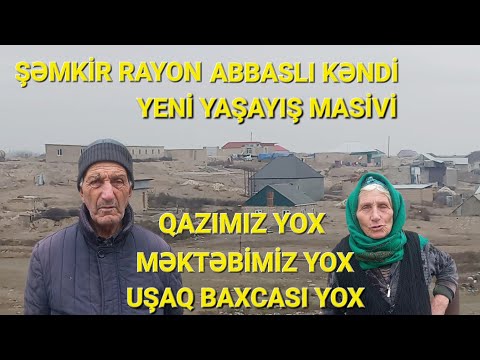 Qaz, yox Məktəb yox, yolar pis gündə Şəmkir Rayonu Abbaslı Kəndi yeni Yaşayış Masivi