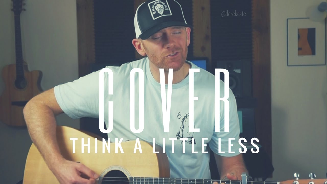 Think A Little Less Michael Ray (Acoustic) Cover by Derek Cate - YouTube
