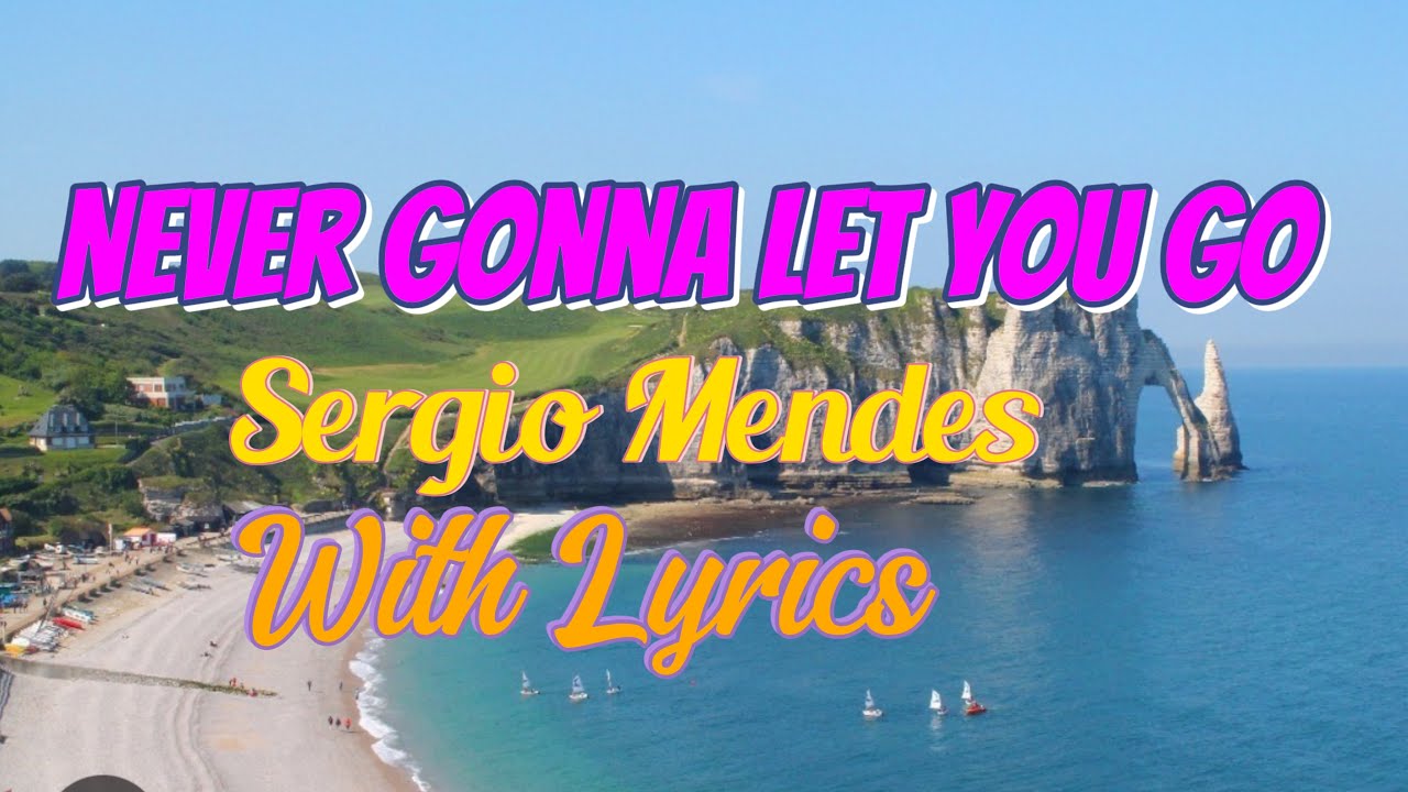 Never Gonna Let You Go by Sergio Mendes ( with Lyrics) - YouTube