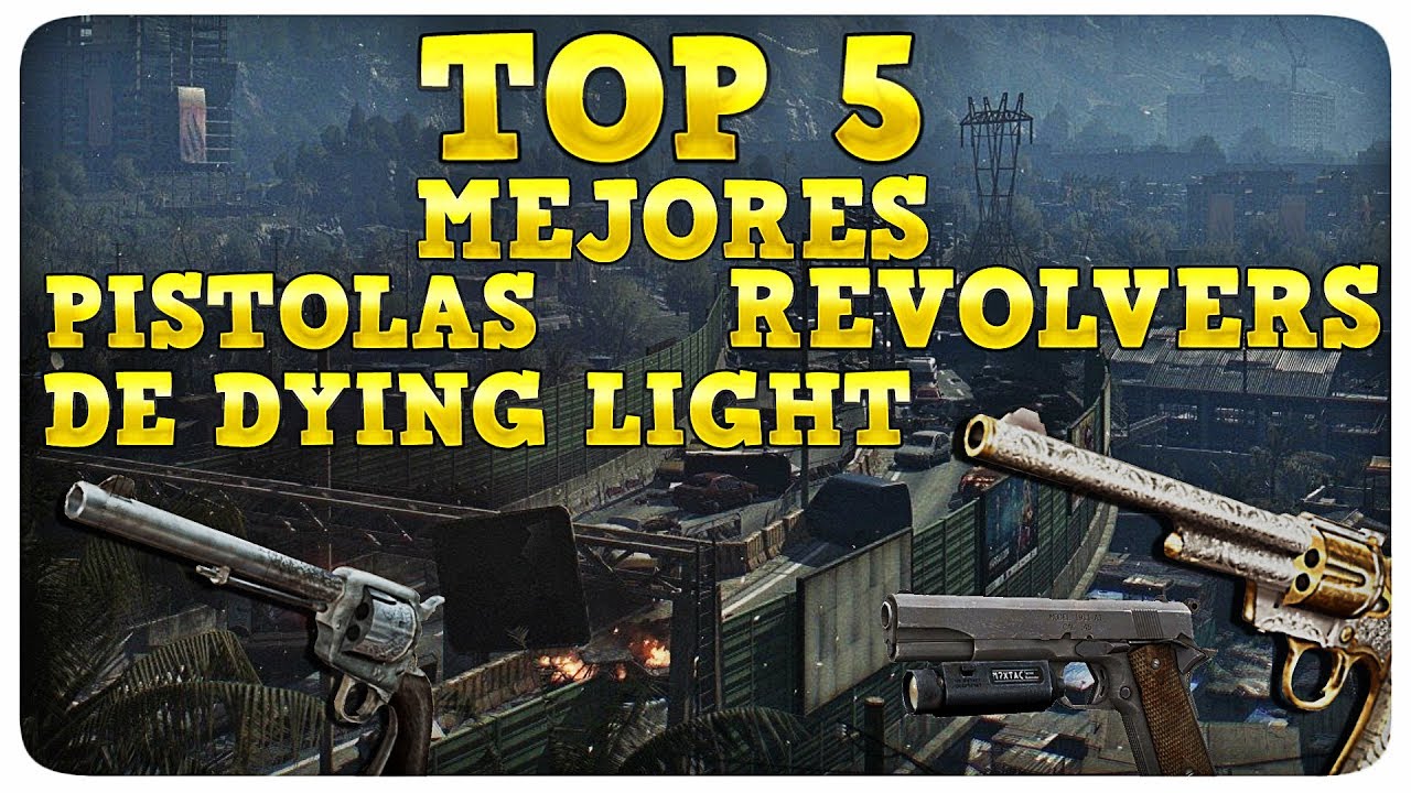 TOP 5 MEJORES PISTOLAS/REVOLVERS DE DYING LIGHT - YouTube