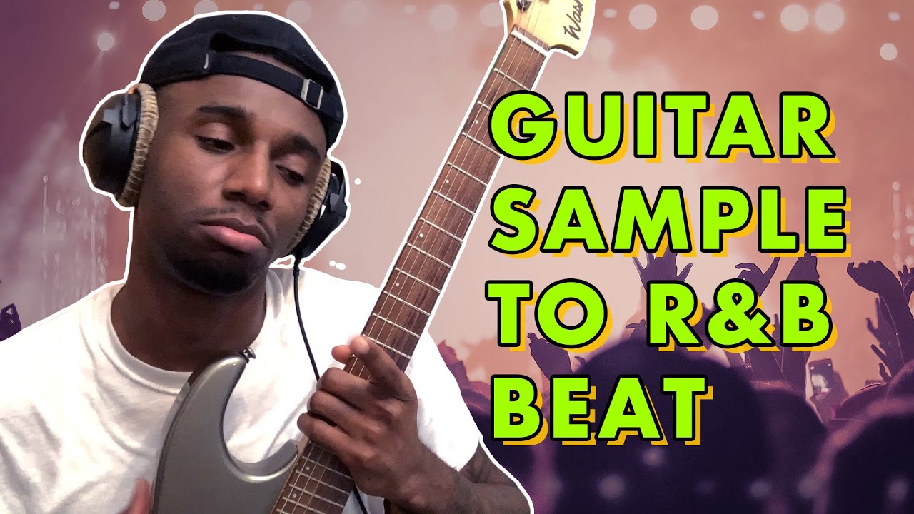 Making a SMOOTH GUITAR SAMPLE and turning it into an R&B BEAT - YouTube