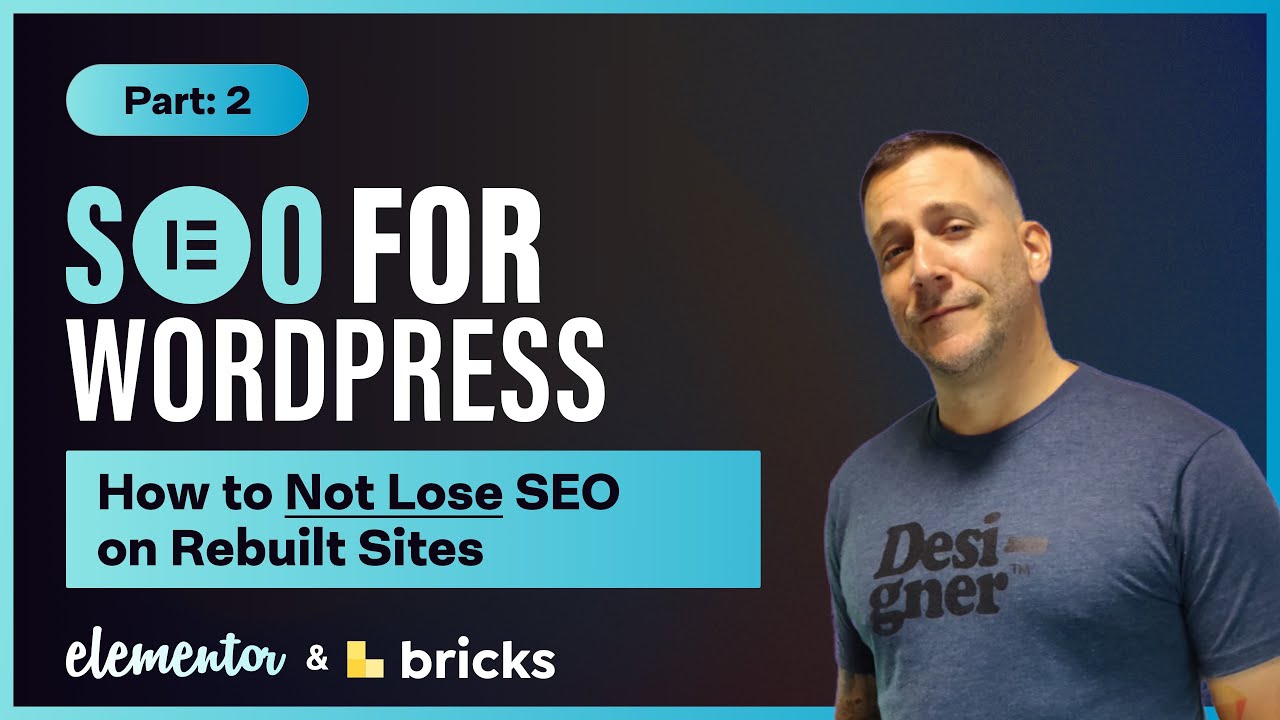 SEO for Elementor, Bricks, & WordPress (Part 2): Maintain SEO Value ...