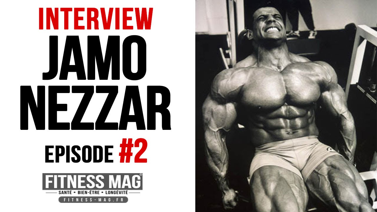 Interview Jamo Nezzar Ep2/2 par Eric Rallo fondateur de Fitness Mag ...