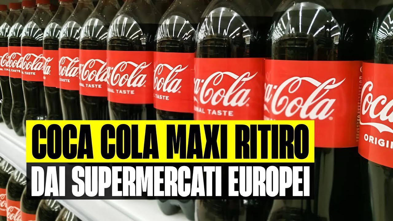 COCA COLA MAXI RICHIAMO DAI SUPERMERCATI EUROPEI: ECCO IL MOTIVO - YouTube