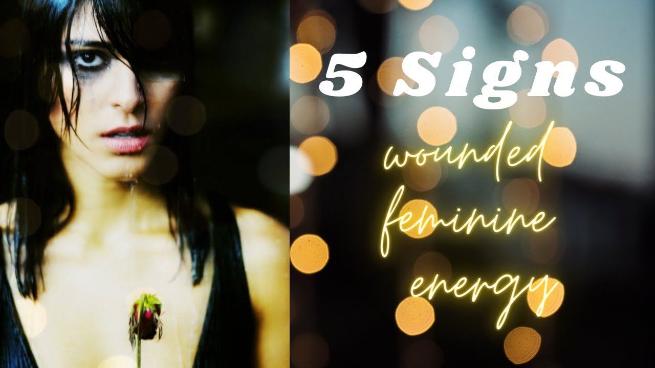 5 Signs of Wounded Feminine Energy and How to Heal it. - YouTube