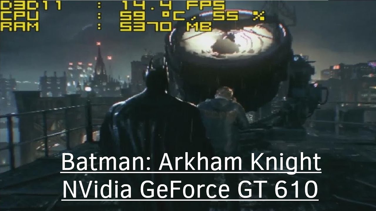 Batman Arkham Knight - NVidia GeForce GT 610 - Core 2 Duo E4300 - 6GB ...