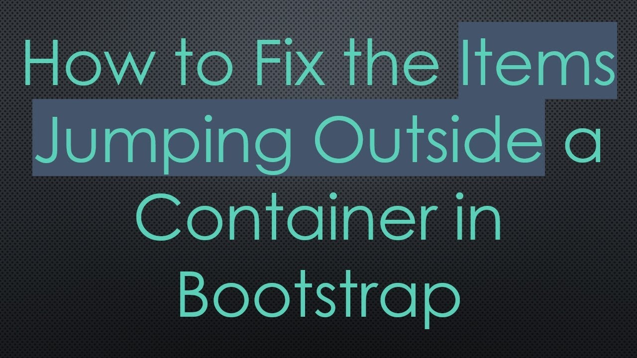 How to Fix the Items Jumping Outside a Container in Bootstrap - YouTube