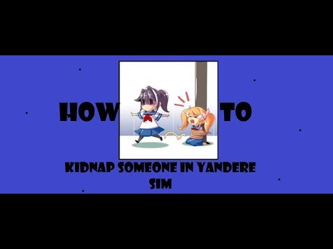how to kidnap someone in yandere sim. - YouTube