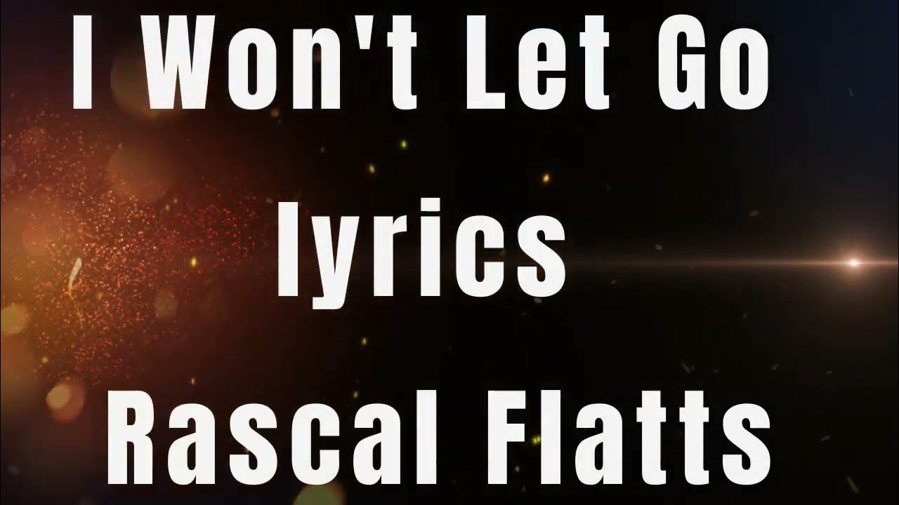 I won't let go -Lyrics Rascal Flatts - YouTube