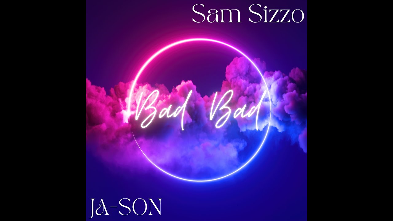 Ja-son Feat. Sam Sizzo "Bad Bad" - YouTube