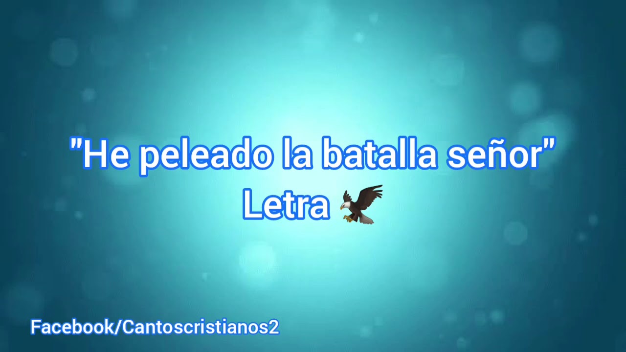He peleado la batalla señor - Letra - YouTube