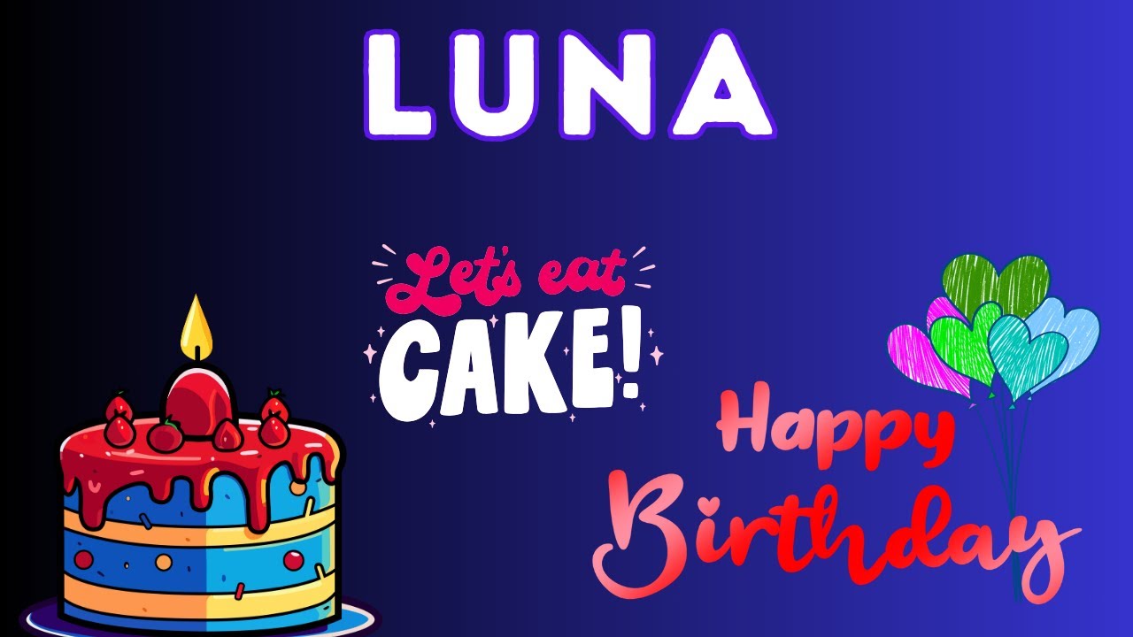 Happy Birthday Luna, Birthday of Luna, Best Birthday Wishes - YouTube