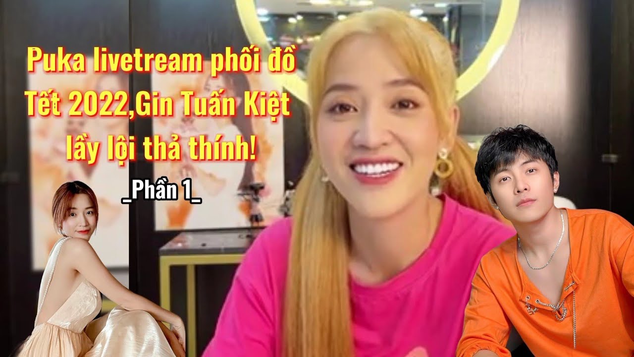 Puka livetream phối đồ Tết,Gin Tuấn Kiệt lầy lội thả thính|Phần 1|GINPU ...