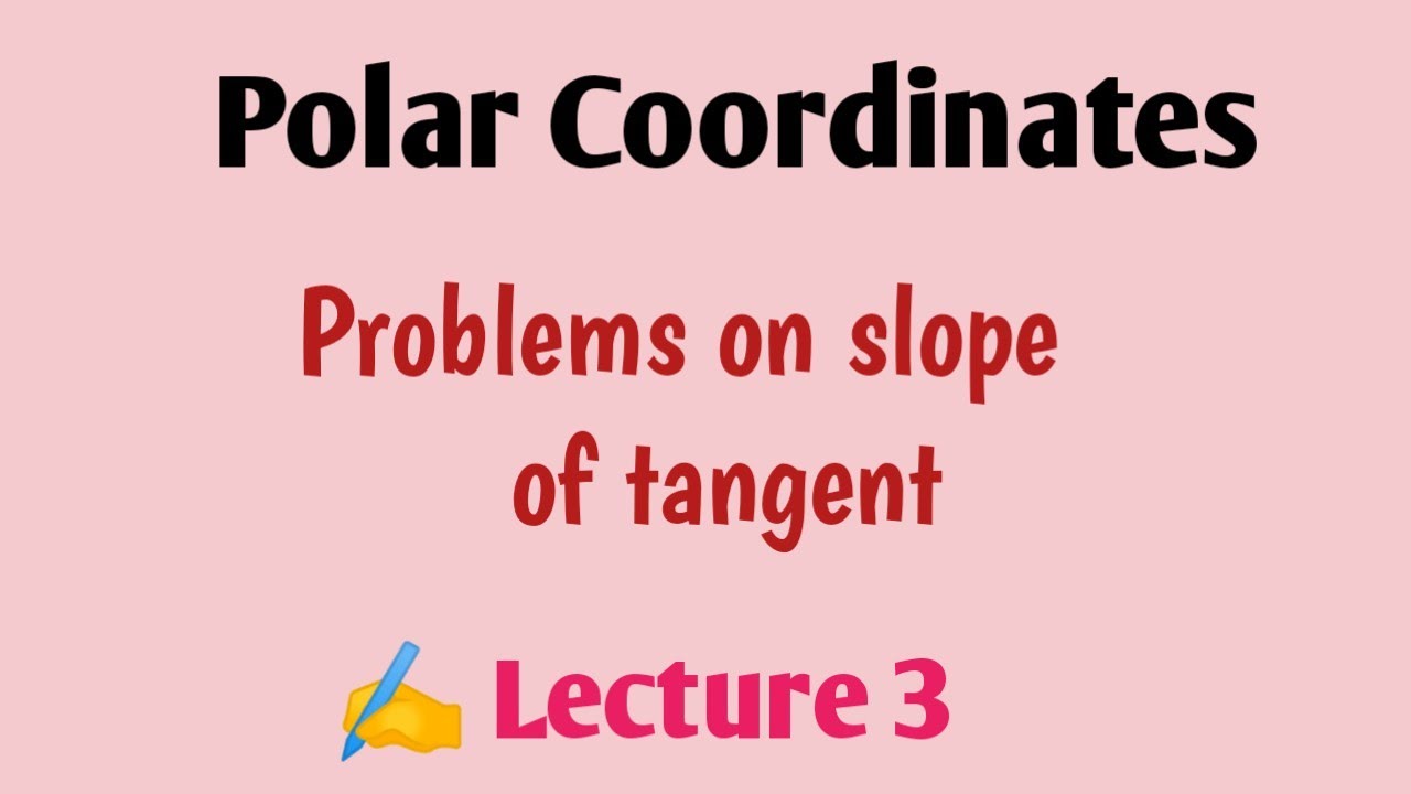 Polar coordinates|Examples on slope of tangent|Lecture 3 - YouTube