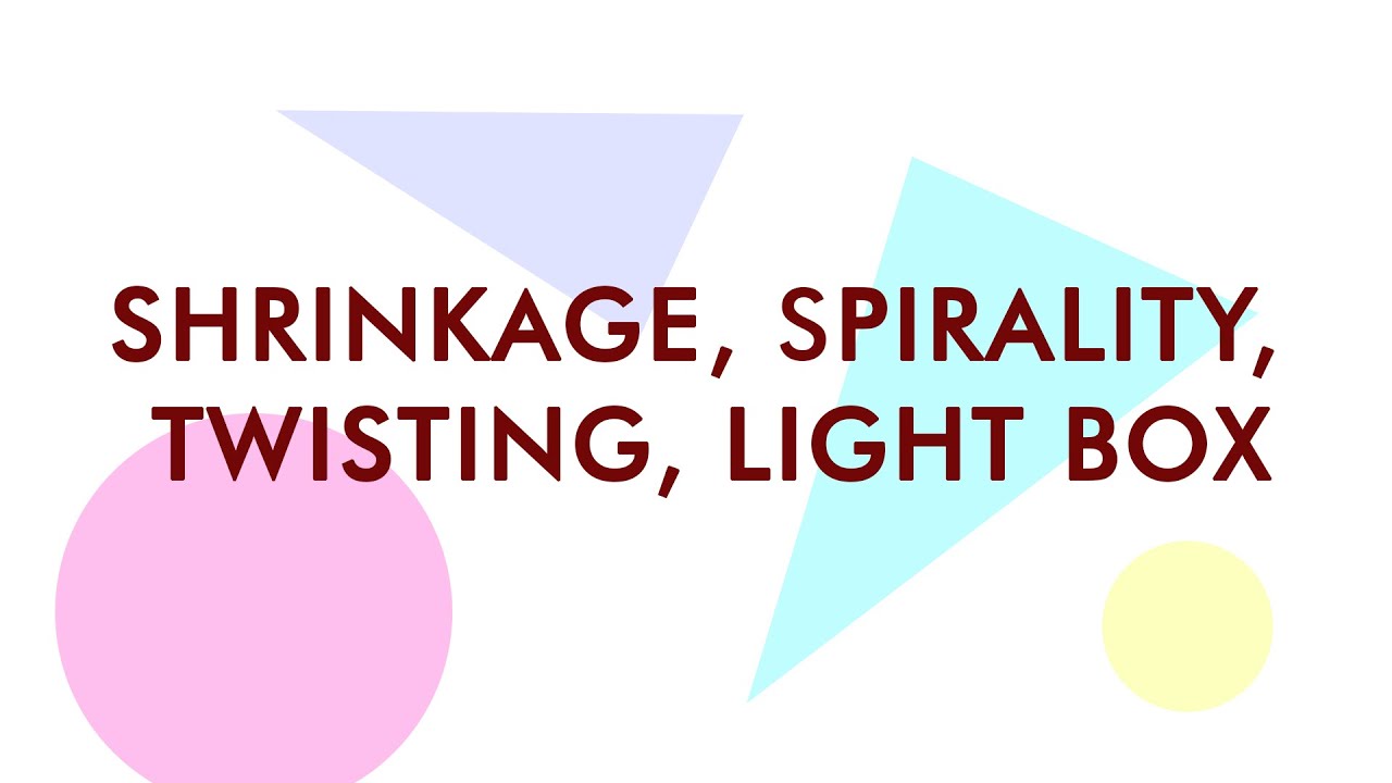 Shrinkage, Spirality, Twisting, Light Box - YouTube