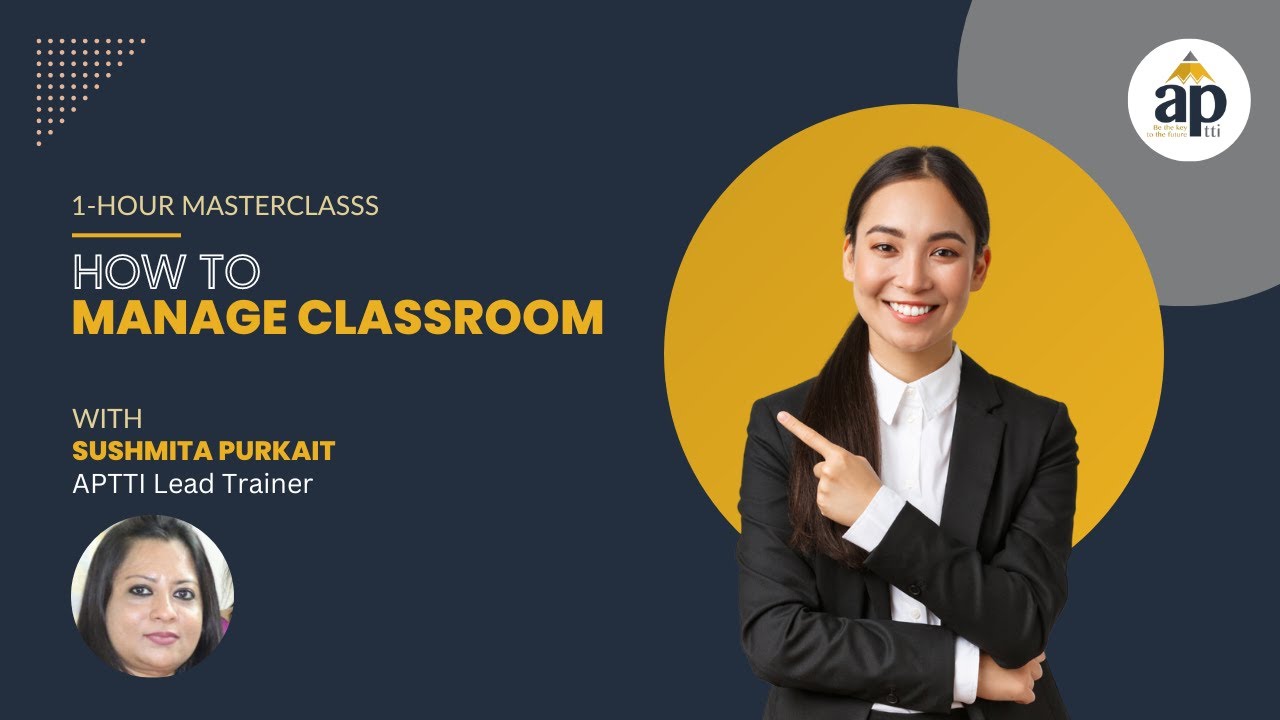 1-Hour Masterclass on “How to Manage a Classroom” With “Sushmita Purkait” APTTI Lead Trainer ...