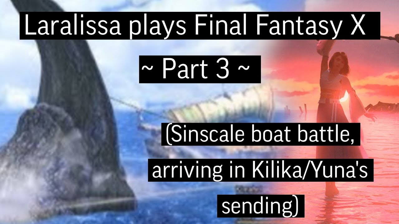 Laralissa plays Final Fantasy X - Part 3 (Sinscale boat battle ...
