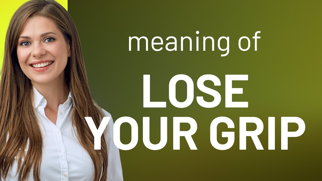 Understanding the Phrase "Lose Your Grip" - YouTube