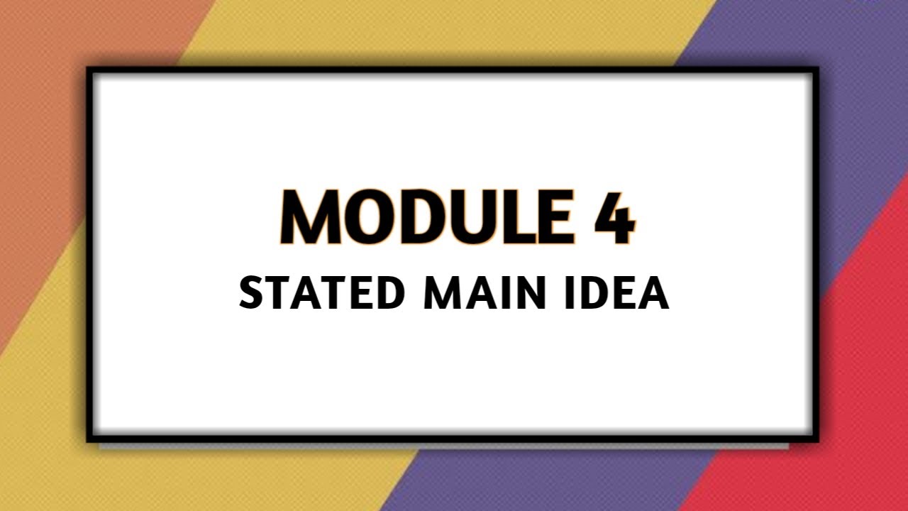 STATED MAIN IDEA_Module 4 Video 1 rev - YouTube