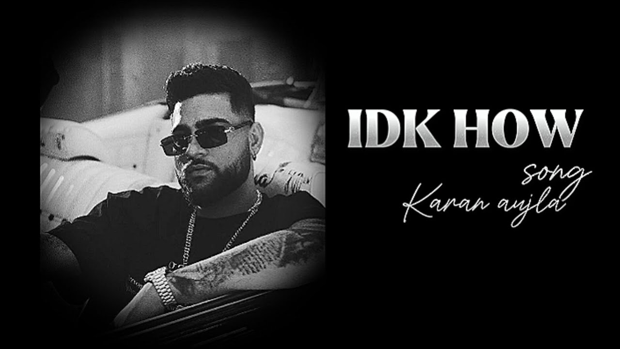 IDK HOW Song lyrics | Karan aujla | Full video - YouTube
