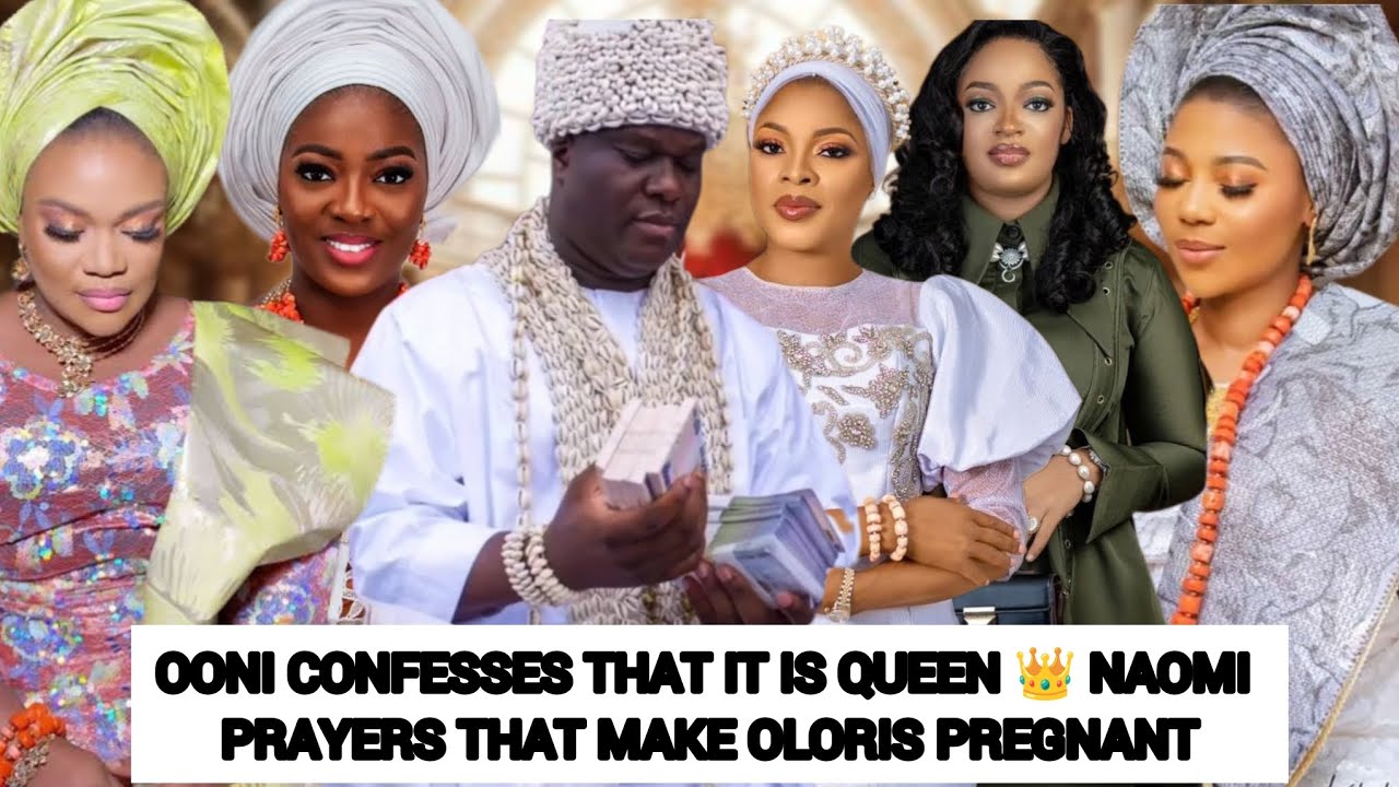 OONI JUBILATES AS HE PRAISES QUEEN 👑 NAOMI EFFORTS FOR OLORIS PREGNANCY ...