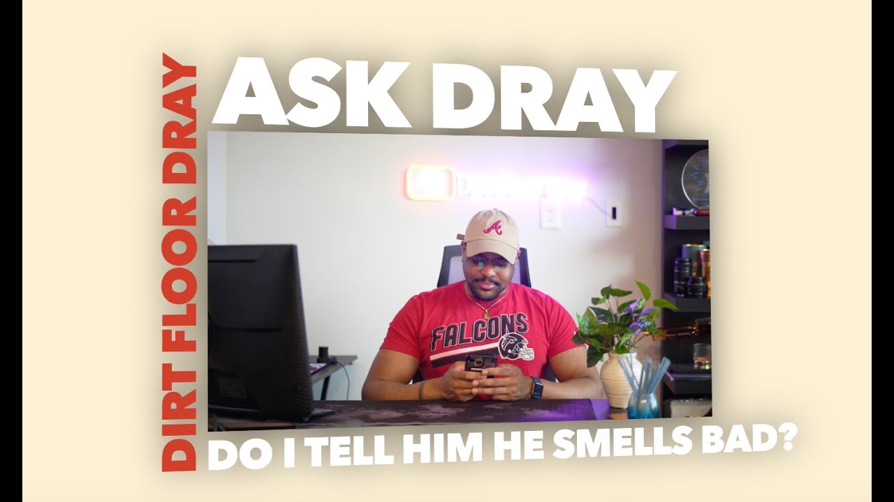 Do I Tell Him He Smells Bad? | Ask Dray - YouTube