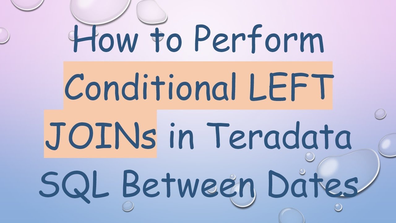 How to Perform Conditional LEFT JOINs in Teradata SQL Between Dates ...