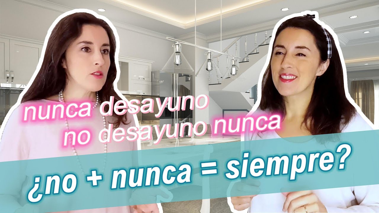 ¿No... nunca = Siempre? ¿No... nadie = Alguien? ¿No... nada = Algo ...