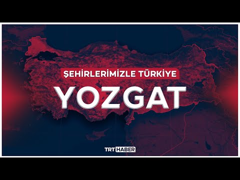 Şehirlerimizle Türkiye - YOZGAT