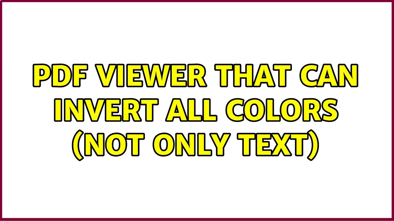 PDF viewer that can invert all colors (not only text) (6 Solutions ...