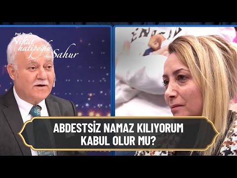 Abdestsiz namaz kılıyorum kabul olur mu?- Nihat Hatipoğlu ile Sahur