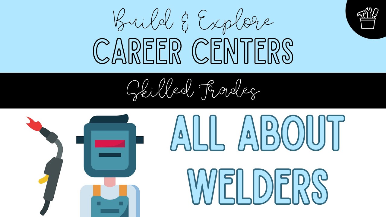 Build & Explore Career Centers: Skilled Trades: All About Welders for ...