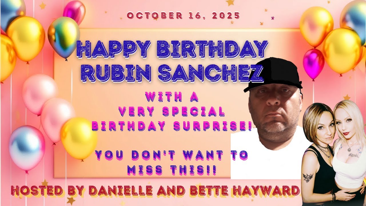 Happy Birthday Rubin Sanchez (Hosted by Danielle and Bette Hayward ...