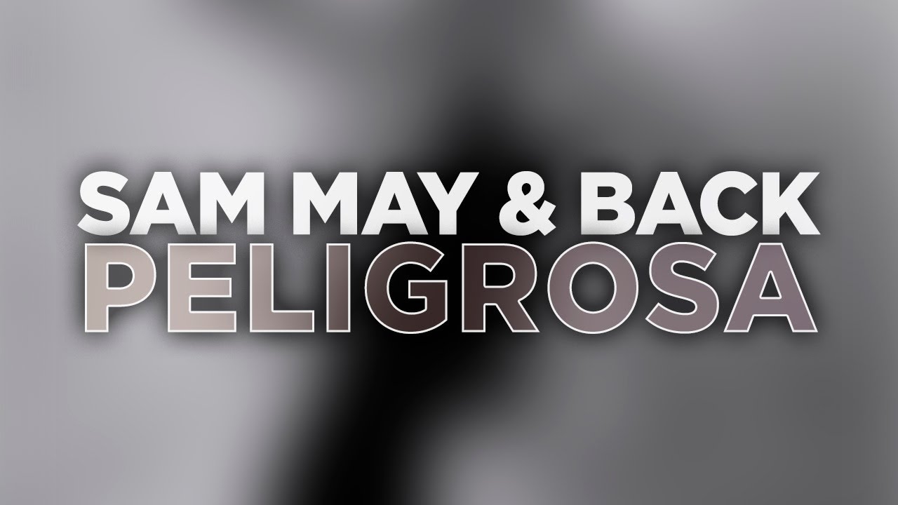 Sam May, Back.DJ - Peligrosa (Official Audio) #techhousemusic - YouTube