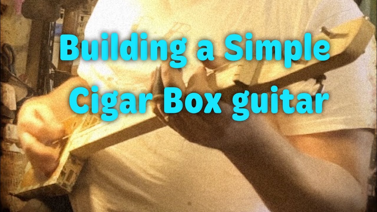 Building a simple Cigar Box Guitar - YouTube