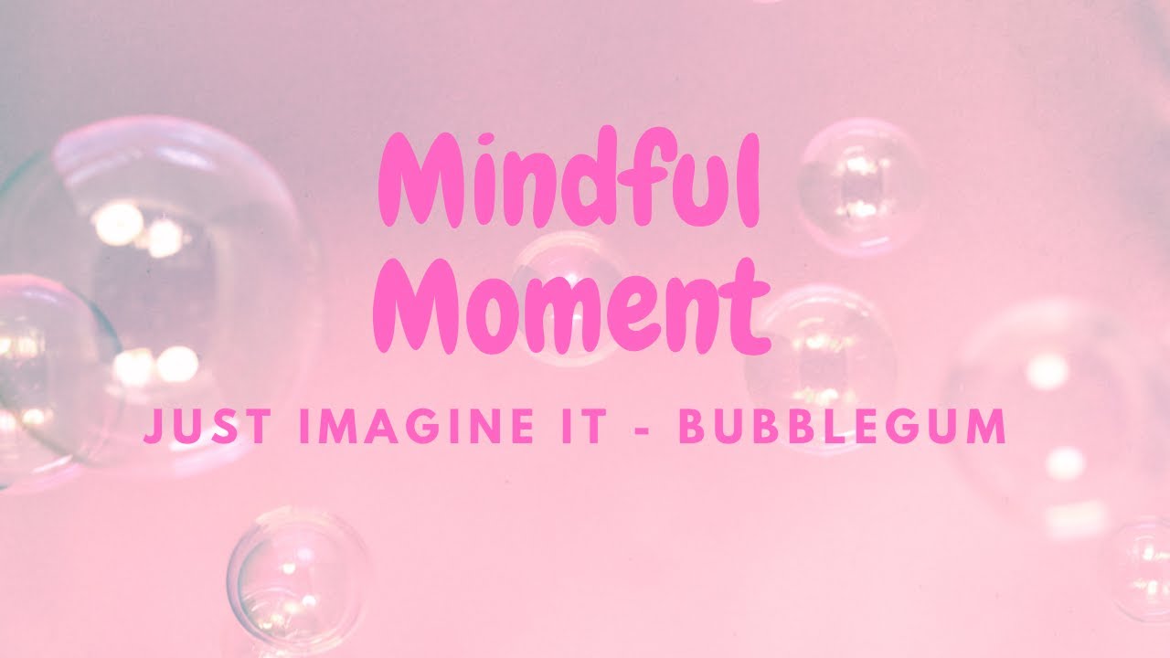Just Imagine It | Bubblegum - Mindfulness for Kids *FUN Guided ...