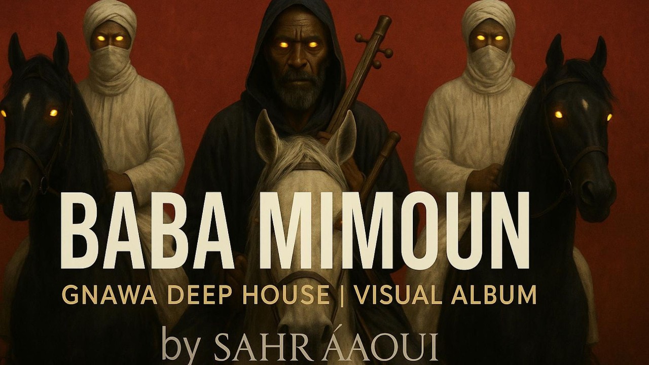 BABA MIMOUN – Gnawa Deep House (Visual Album) | by SAHRÄAOUI - YouTube