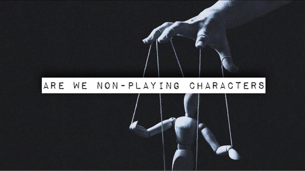 Are we Non playing Characters - YouTube