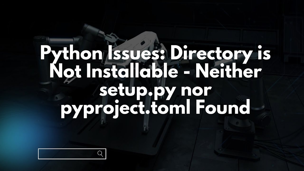 Python Issues: Directory is Not Installable - Neither setup.py nor pyproject.toml Found - YouTube