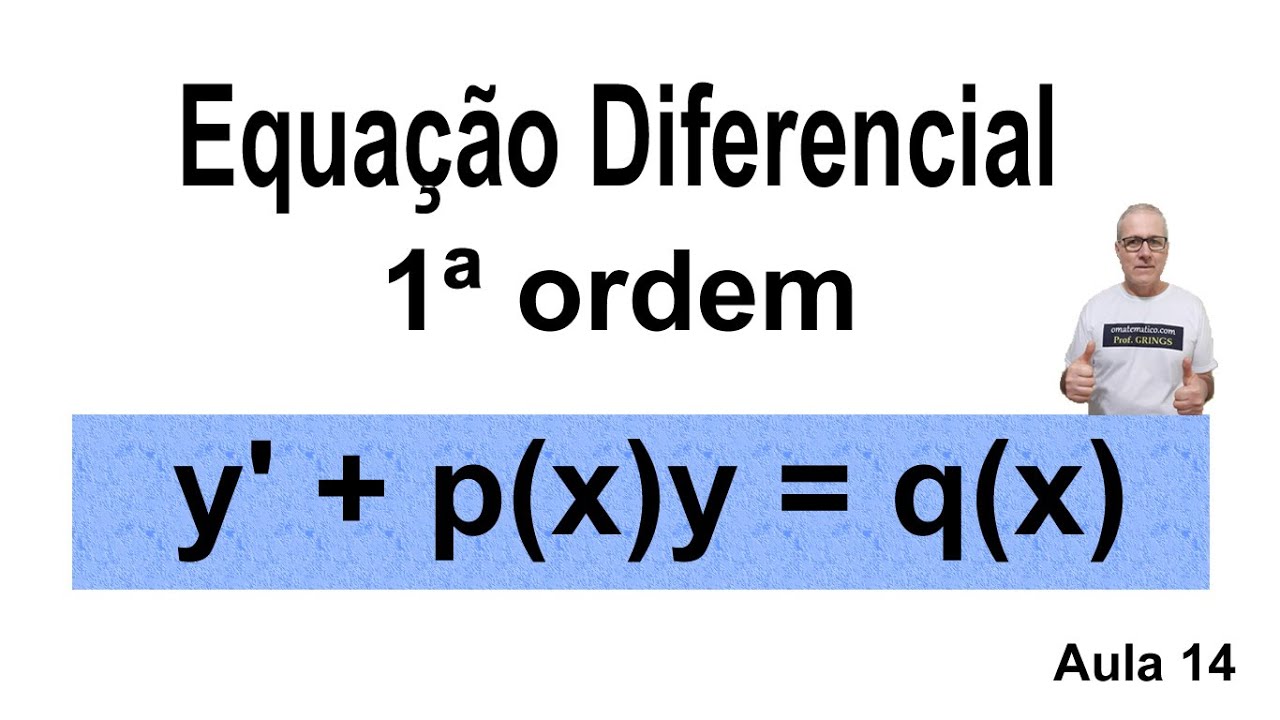 GRINGS🚨 EQUAÇÃO DIFERENCIAL DE PRIMEIRA ORDEM ( aula 14 ...