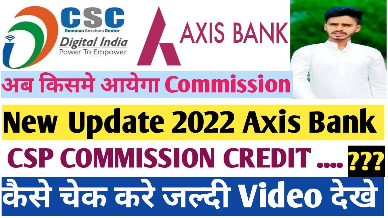 Axis Bank Csp Commission 2022| Csc से आपका Axis Bank Csp का Commission ...