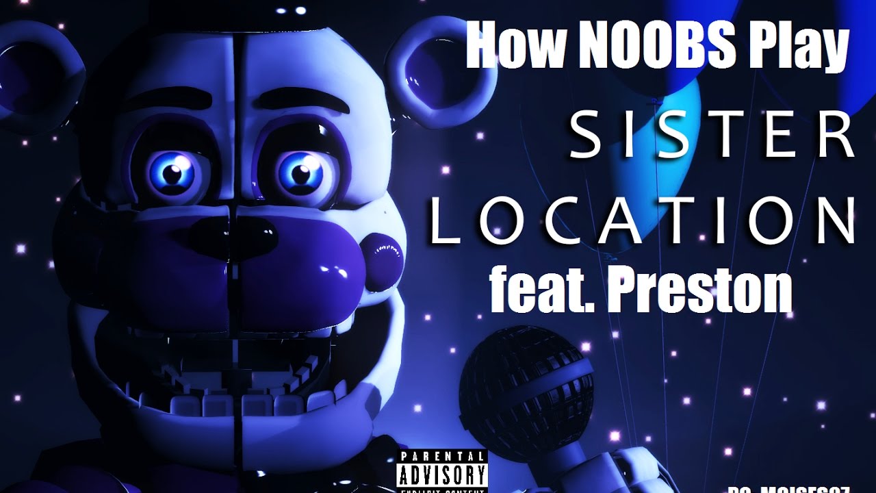 How Noobs Play FNAF Sister Location (feat. Preston) - YouTube