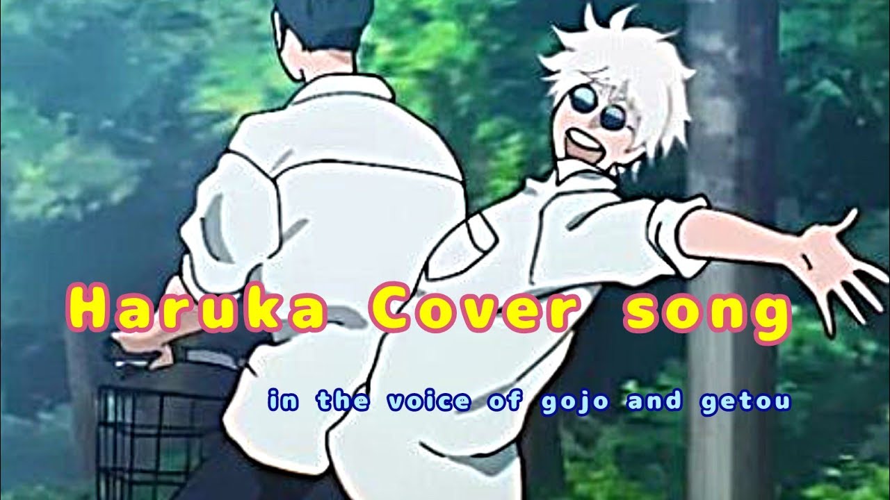 ハルカ Haruka "Cover song" in the voice of gojo and getou ( Yoasobi haruka ...