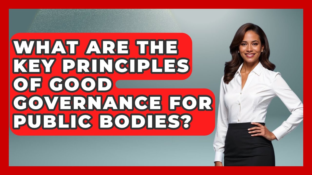 What Are the Key Principles of Good Governance for Public Bodies ...