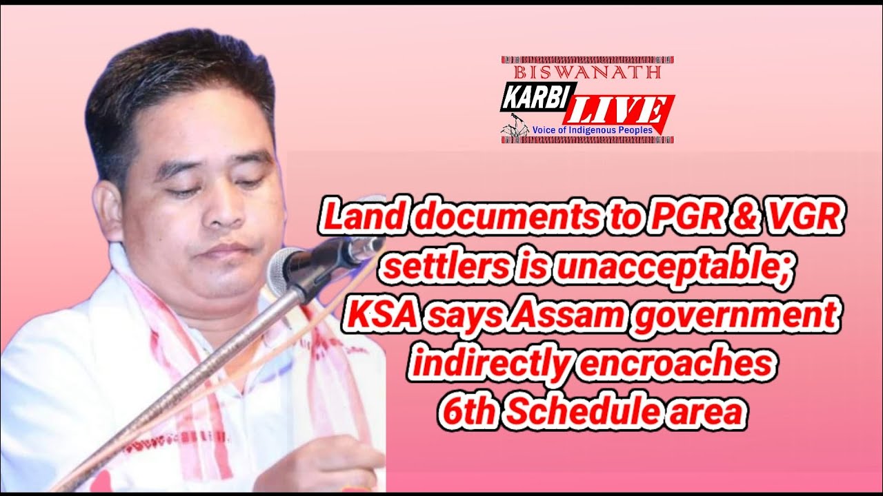Land documents to PGR & VGR settlers is unacceptable -- KSA ll Samson Teron l Biswanath Karbi ...