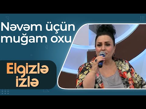 Flora Kərimovanın Bəsti Sevdiyevadan istəyi - Nəvəm üçün muğam oxu - Elgizlə İzlə