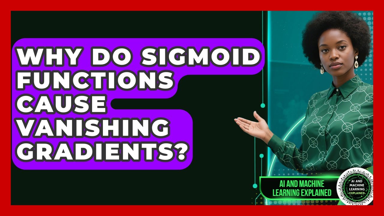 Why Do Sigmoid Functions Cause Vanishing Gradients? - AI and Machine Learning Explained - YouTube