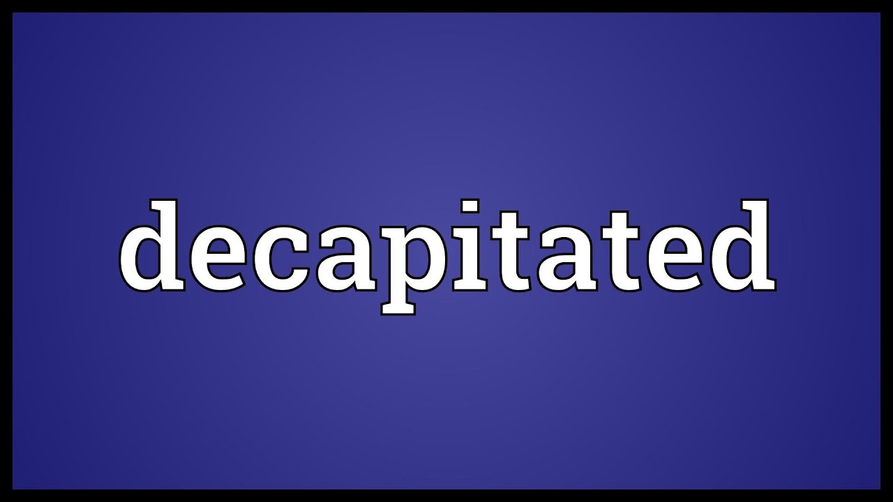 Decapitated Meaning - YouTube